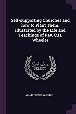 Self-Supporting Churches and How to Plant Them. Illustrated by the Life ...