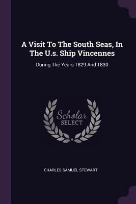 A Visit to the South Seas, in the U. S. Ship Vincennes : During the ...