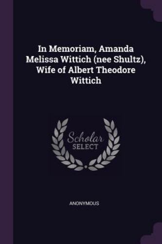 In Memoriam, Amanda Melissa Wittich (Nee Shultz), Wife of Albert ...