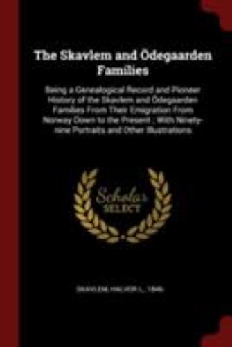 The Skavlem and Odegaarden Families : Being a Genealogical Record and ...