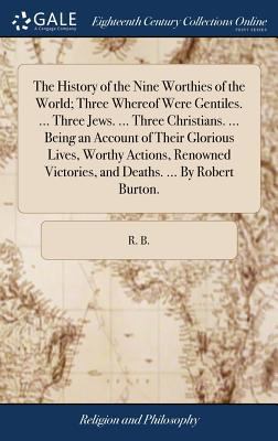 The History of the Nine Worthies of the World; Three Whereof Were ...