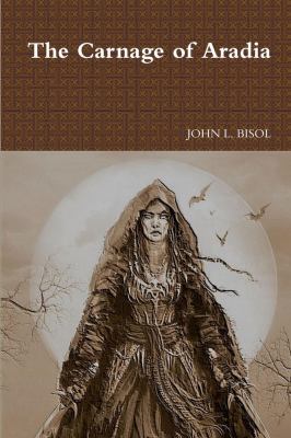The Carnage of Aradia book by John.L. Bisol: 9781387874590