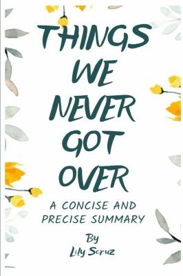 Things We Never Got Over (A Concise and Precise Summary) book by Lucy ...