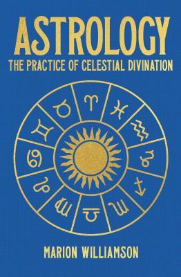 Astrology : The Pratice of Celestial Divination book by Marion Williamson: 9781398836051