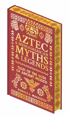 Aztec and Other Mesoamerican Myths and Legends : Tales of the Gods of ...