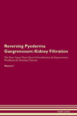 Reversing Pyoderma Gangrenosum : Kidney Filtration the Raw Vegan Plant ...
