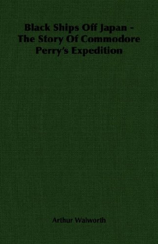 Black Ships Off Japan - The Story of Commodore Perry's Expedition book ...