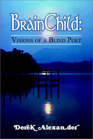 Brainchild : Visions of a Blind Poet book by Derek Alexander: 9781403335852