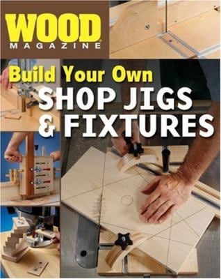 Build Your Own Shop Jigs and Fixtures book by Wood Magazine Staff ...
