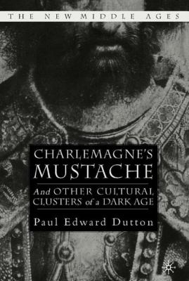 Charlemagne's Mustache : And Other Cultural Clusters of a Dark Age used ...