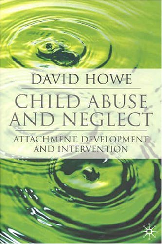 Child Abuse and Neglect : Attachment, Development and Intervention used ...