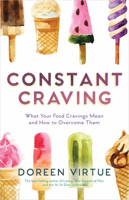 Constant Craving : What Your Food Cravings Mean and How to Overcome ...