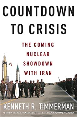Countdown to Crisis : The Coming Nuclear Showdown with Iran used book by Kenneth R. Timmerman ...