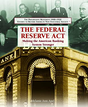The Federal Reserve Act : Making the American Banking System Stronger ...