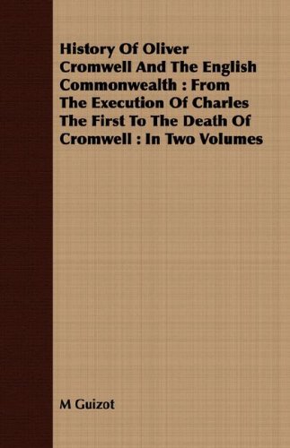 History of Oliver Cromwell and the English Commonwealth: From the ...