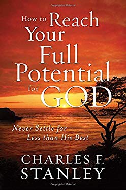 How to Reach Your Full Potential for God : Never Settle for Less Than His Best used book by ...