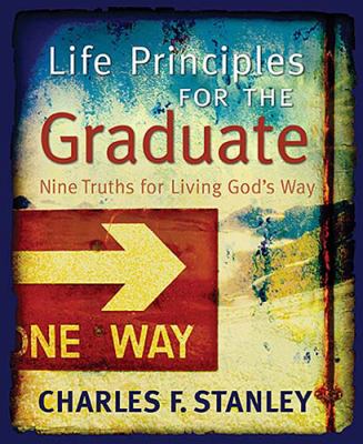Life Principles for the Graduate : Nine Truths for Living God's Way ...