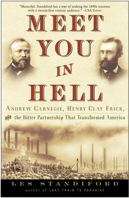 Meet You in Hell : Andrew Carnegie, Henry Clay Frick, and the Bitter ...