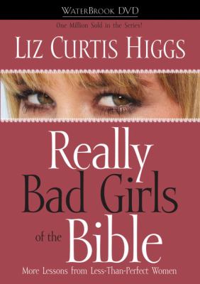 Really Bad Girls of the Bible : More Lessons from Less-Than-Perfect ...