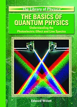 The Basics of Quantum Physics : Understanding the Photoelectric Effect and Line Spectra used ...
