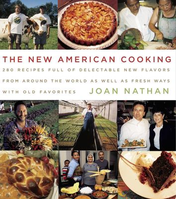 The New American Cooking : 280 Recipes Full of Delectable New Flavors ...