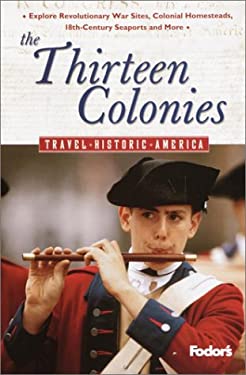 Fodor's the Thirteen Colonies : Relive America's First Days---Explore ...