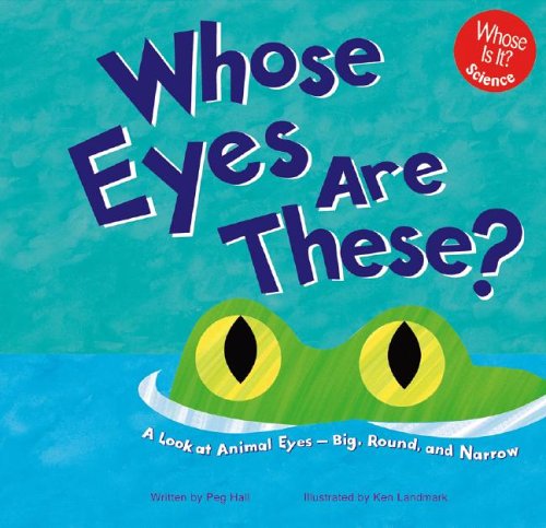 Whose Eyes Are These? : A Look at Animal Eyes - Big, Round, and Narrow ...