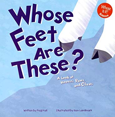 Whose Feet Are These? : A Look at Hooves, Paws, and Claws book by Peg ...