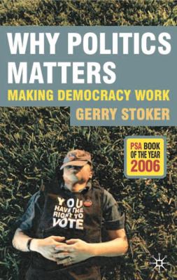 Why Politics Matters : Making Democracy Work used book by Gerry Stoker ...