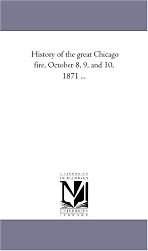 History of the Great Chicago Fire, October 8, 9, And 10 1871 book by ...