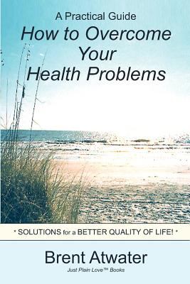 How to Overcome Your Health Problems : Solutions for a Better Quality ...