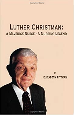 Luther Christman: A Maverick Nurse - A Nursing Legend book by Elizabeth ...