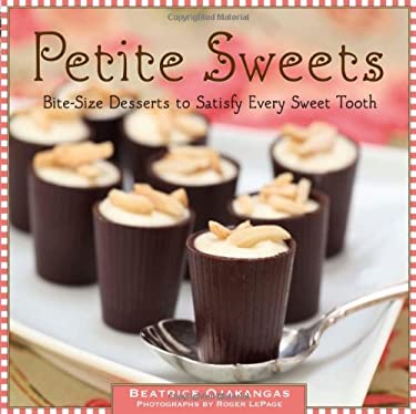 Petite Sweets : Bite-Size Desserts to Satisfy Every Sweet Tooth used book by Beatrice Ojakangas ...