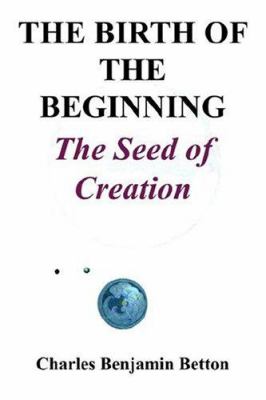 The Birth of the Beginning: The Seed of Creation book by Charles ...