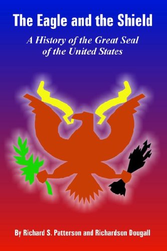 The Eagle and the Shield : A History of the Great Seal of the United ...