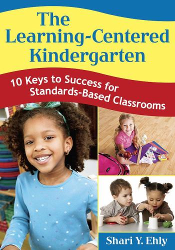 The Learning-Centered Kindergarten : 10 Keys to Success for Standards ...