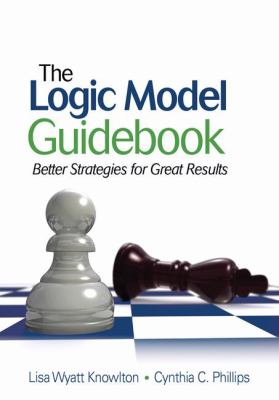 The Logic Model Guidebook : Better Strategies for Great Results used ...