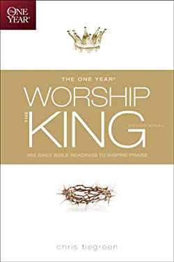 The One Year Worship the King Devotional : 365 Daily Bible Readings to ...