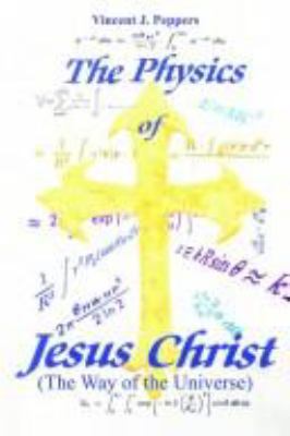 The Physics of Jesus Christ: The Way of the Universe book by Vincent J ...