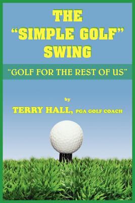"Simple Golf" Swing : "Golf for the Rest of Us" book by TERRY HALL ...