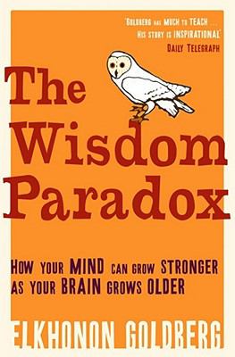 Wisdom Paradox : How Your Mind Can Grow Stronger As Your Brain Grows ...