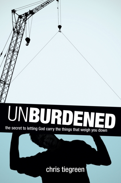 Unburdened : The Secret to Letting God Carry the Things That Weigh You ...