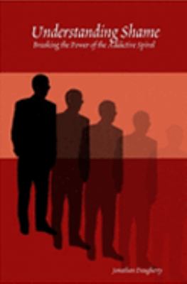 Understanding Shame: Breaking the Power of the Addictive Spiral book by ...