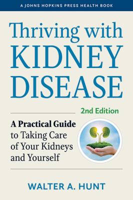 Thriving with Kidney Disease : A Practical Guide to Taking Care of Your ...
