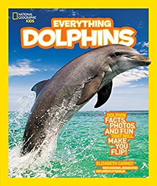 National Geographic Kids Everything Dolphins : Dolphin Facts, Photos, and Fun That Will Make You ...