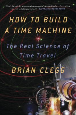 How to Build a Time Machine : The Real Science of Time Travel copy by ...