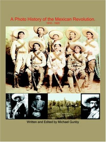 A Photo History of the Mexican Revolution 1910-1920 book by Michael ...