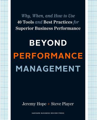 Beyond Performance Management : Why, When, and How to Use 40 Tools and ...