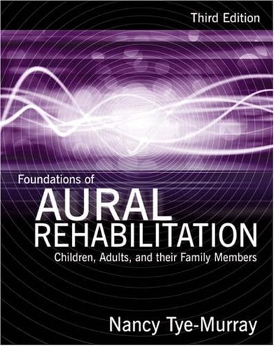 Foundations of Aural Rehabilitation : Children, Adults, and Their ...