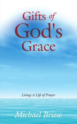 Gifts of God's Grace : Living A Life of Prayer book by Michael Briese ...